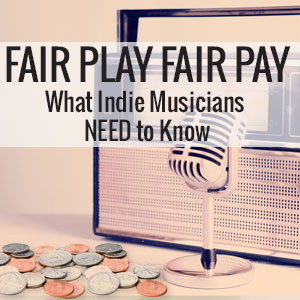 What Independent Musicians Need to Know About Fair Play Fair Pay ...